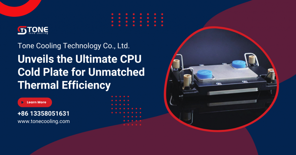 Tone Cooling Technology Co., Ltd. Unveils the Ultimate CPU Cold Plate ...