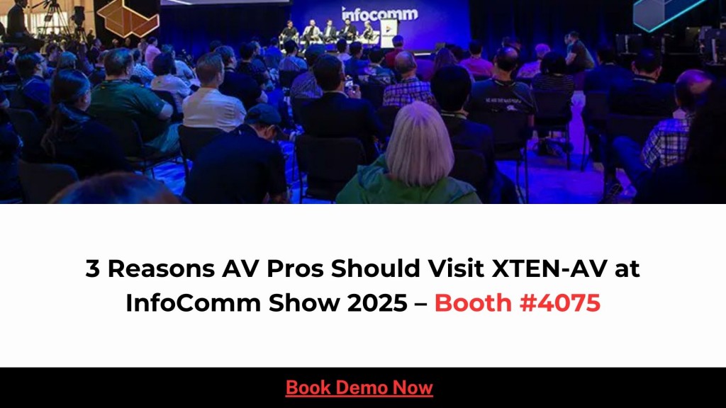 3 Reasons AV Pros Should Visit XTEN-AV at InfoComm Show 2025 – Booth #4075 - IssueWire